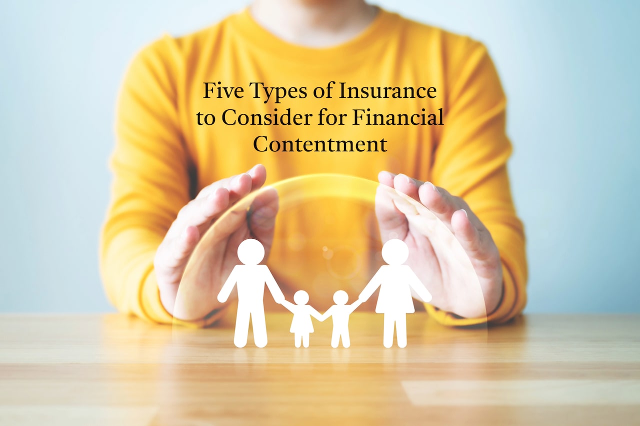 Five Types of Insurance to Consider for Financial Contentment